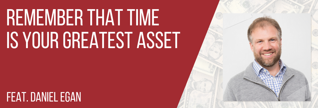 Ep22- Daniel Egan- Time as Your Greatest Most Important Asset