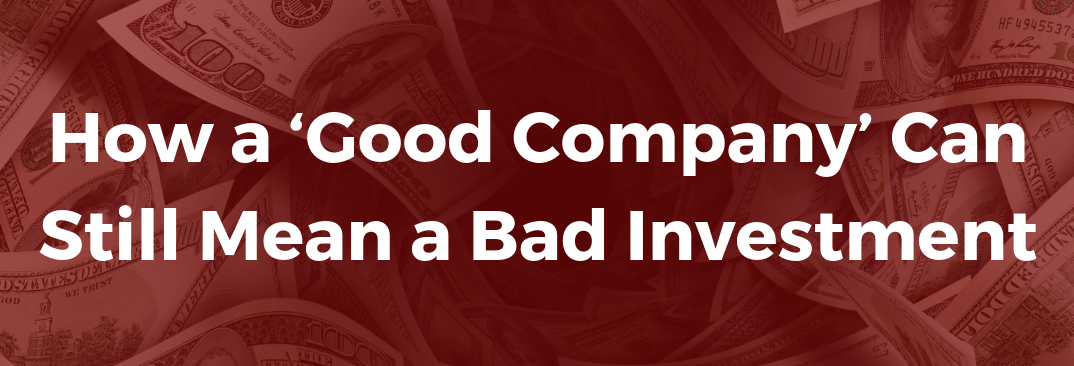 How a ‘Good Company’ Can Still Mean a Bad Investment