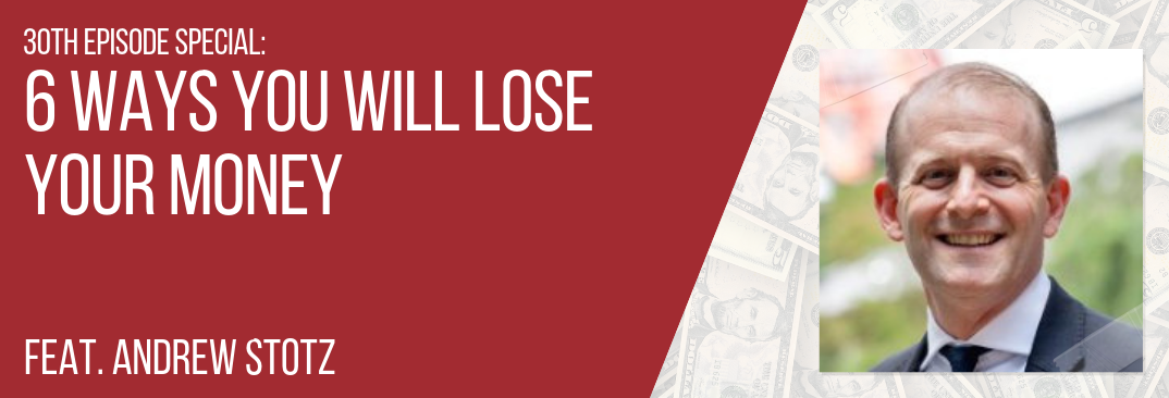 Ep30-Andrew Stotz-6 Ways You Will Lose Your Money with Andrew Stotz