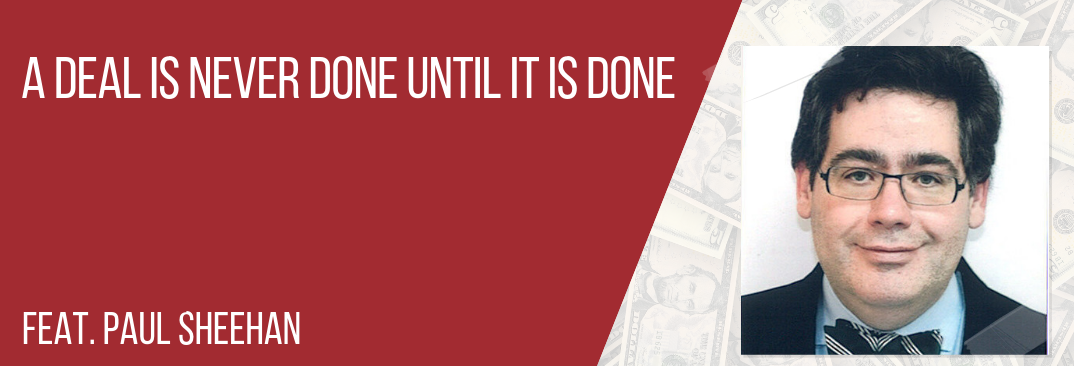 Ep49-Paul Sheehan-A Deal is Never Done Until it is Done