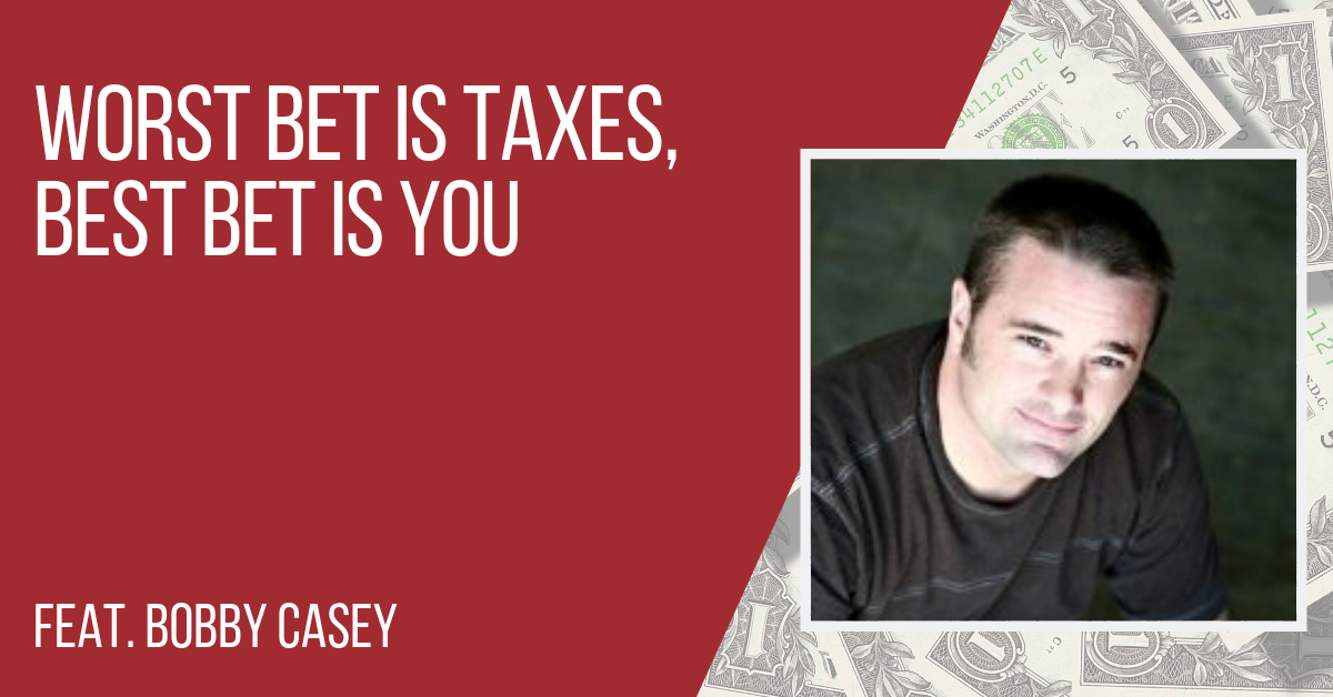 Ep88: Bobby Casey – Worst Bet is Taxes, Best Bet is You - My Worst ...