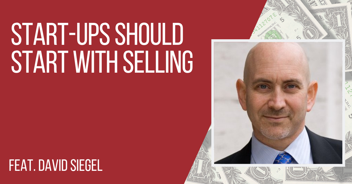 Ep98: David Siegel – Start-ups Should Start with Selling - My Worst ...