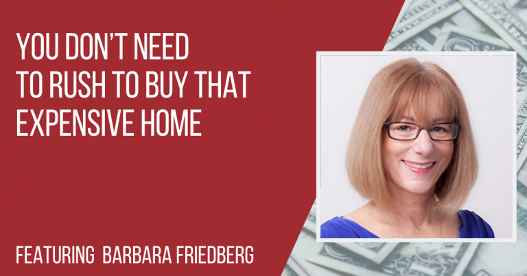Ep148: Barbara Friedberg – You Don’t Need to Rush to Buy that Expensive ...