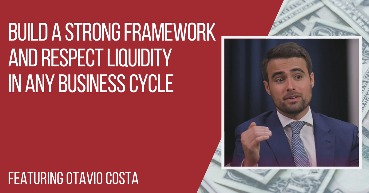 Ep166: Otavio Costa – Build a Strong Framework and Respect Liquidity in Any Business Cycle - My ...
