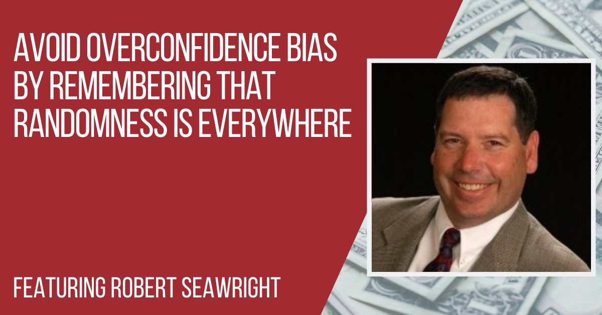 Ep223: Robert Seawright – Avoid Overconfidence Bias by Remembering That ...