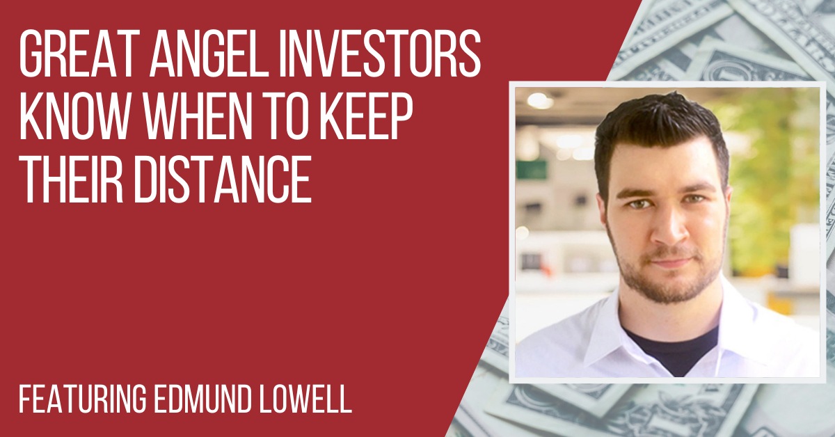 Ep260: Edmund Lowell – Great Angel Investors Know When to Keep Their ...