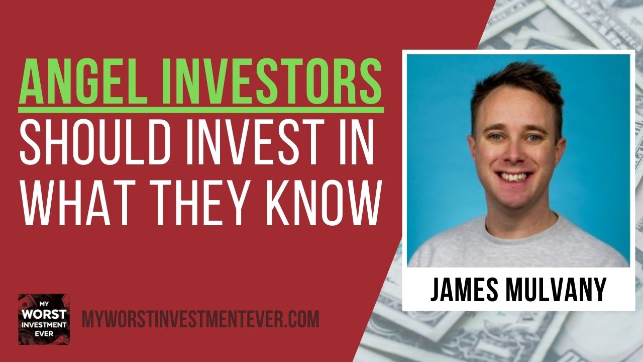 Ep290: James Mulvany – Angel Investors Should Invest in What They Know ...