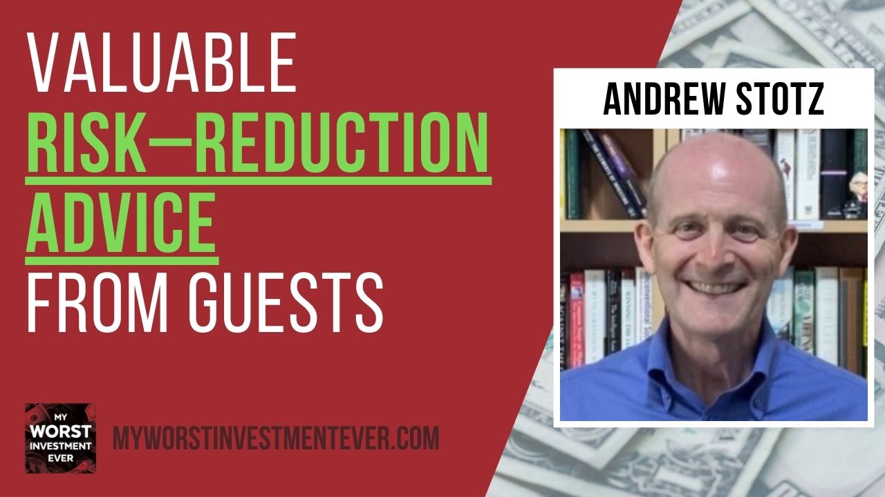 Ep353: Valuable Risk–Reduction Advice from Guests - My Worst Investment ...