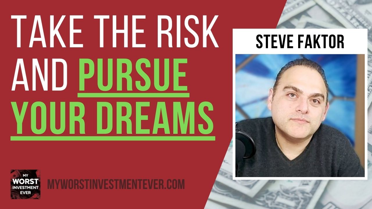 Ep345: Steve Faktor – Take the Risk and Pursue Your Dreams - My Worst ...