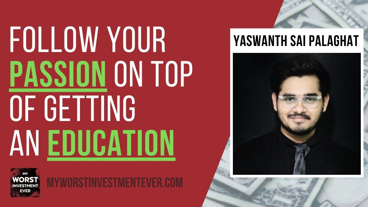 Ep362: Yaswanth Sai Palaghat – Follow Your Passion on Top Of Getting an Education - My Worst ...