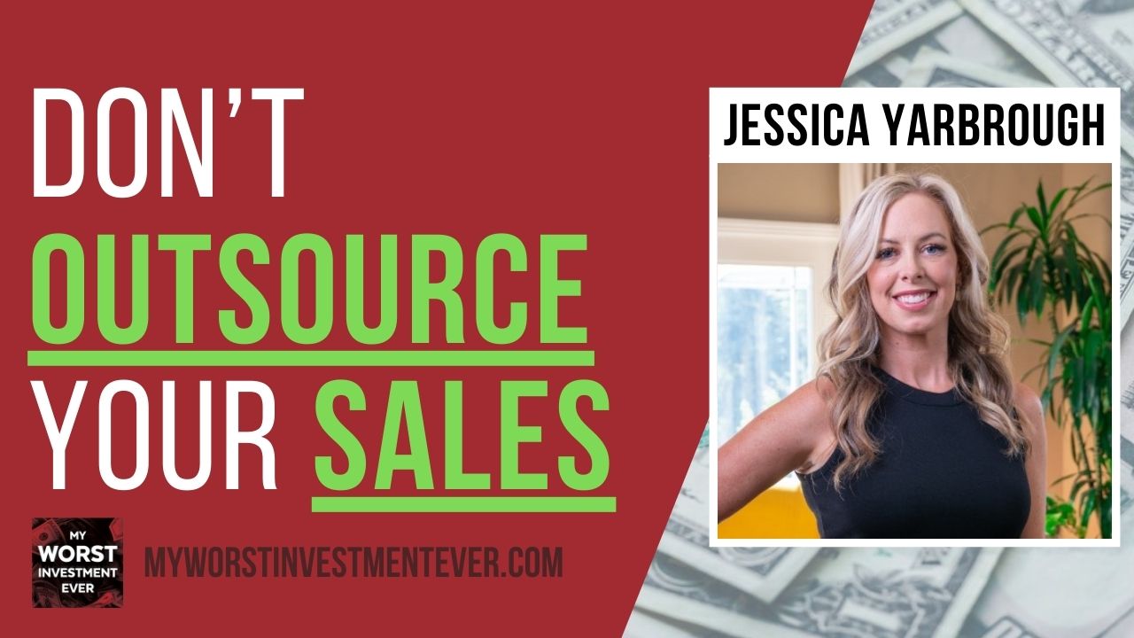 Ep425: Jessica Yarbrough – Don’t Outsource Your Sales - My Worst ...