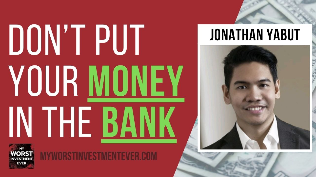 Ep422: Jonathan Yabut – Don’t Put Your Money in the Bank - My Worst ...