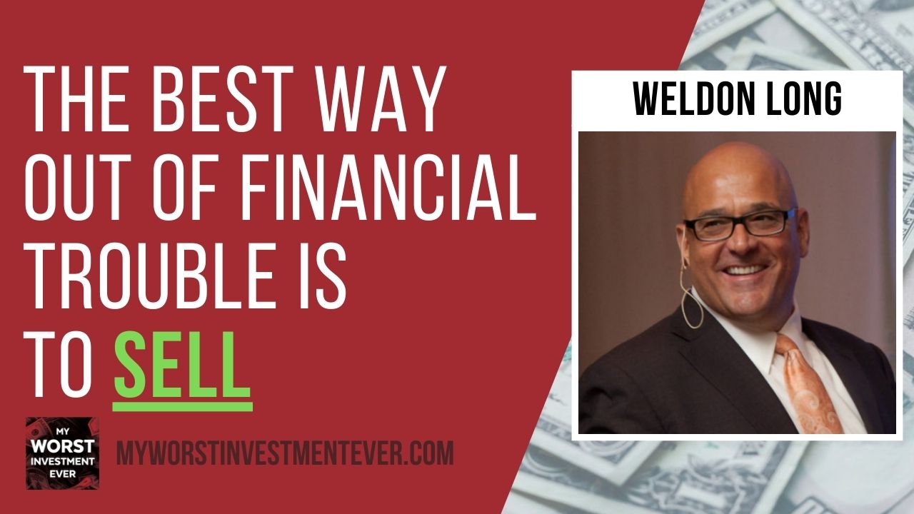 Ep412: Weldon Long – Sell Your Way Out of Financial Trouble - My Worst ...