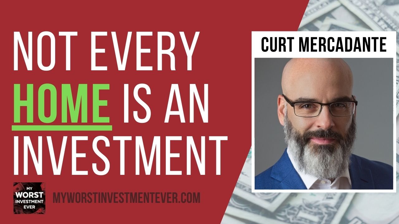 Ep438: Curt Mercadante – Not Every Home Is an Investment - My Worst ...