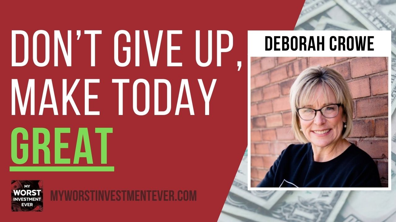 Ep427: Deborah Crowe – Don’t Give Up, Make Today Great - My Worst ...