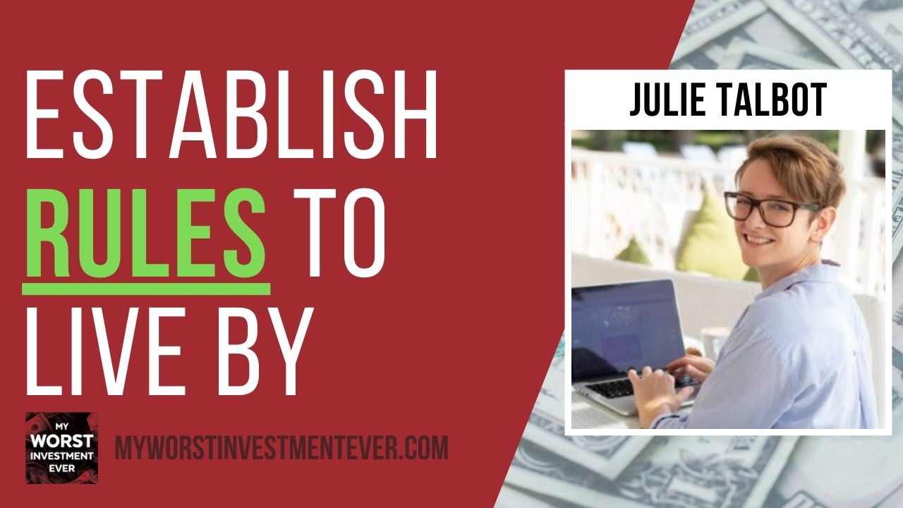 Ep431: Julie Talbot – Establish Rules to Live By - My Worst Investment Ever