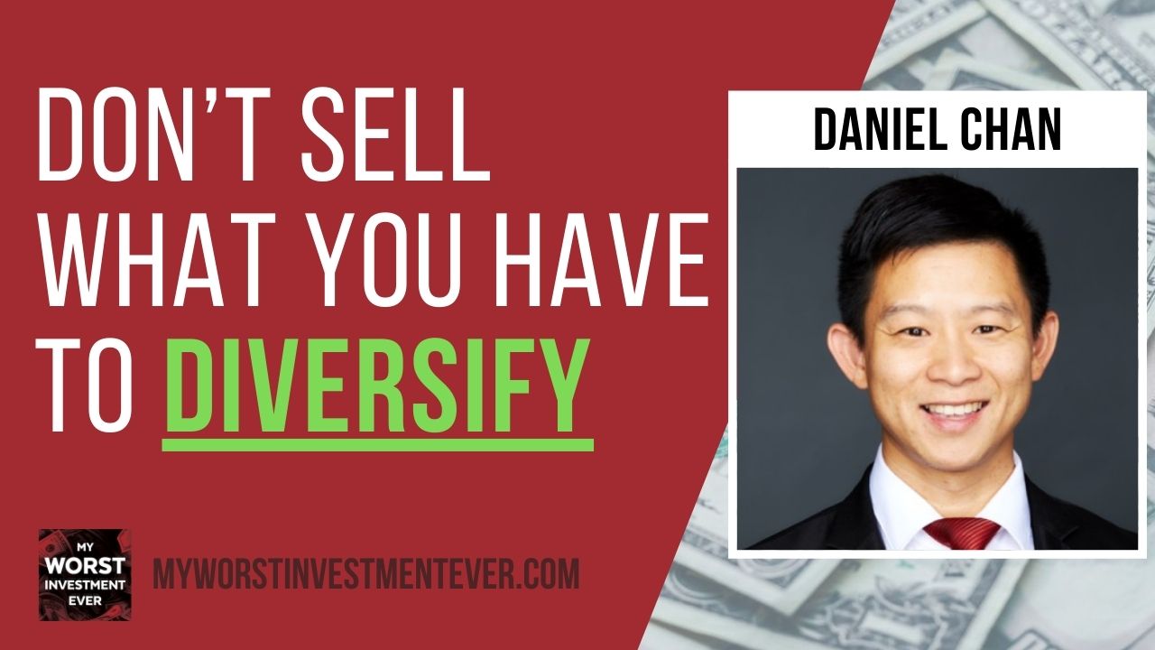 Ep450: Daniel Chan – Don’t Sell What You Have to Diversify - My Worst ...