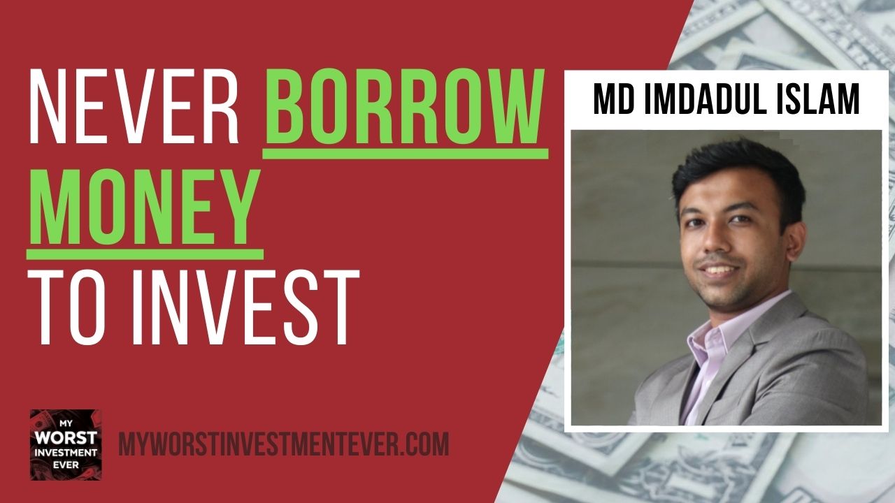 Ep456: MD Imdadul Islam – Never Borrow Money to Invest - My Worst ...