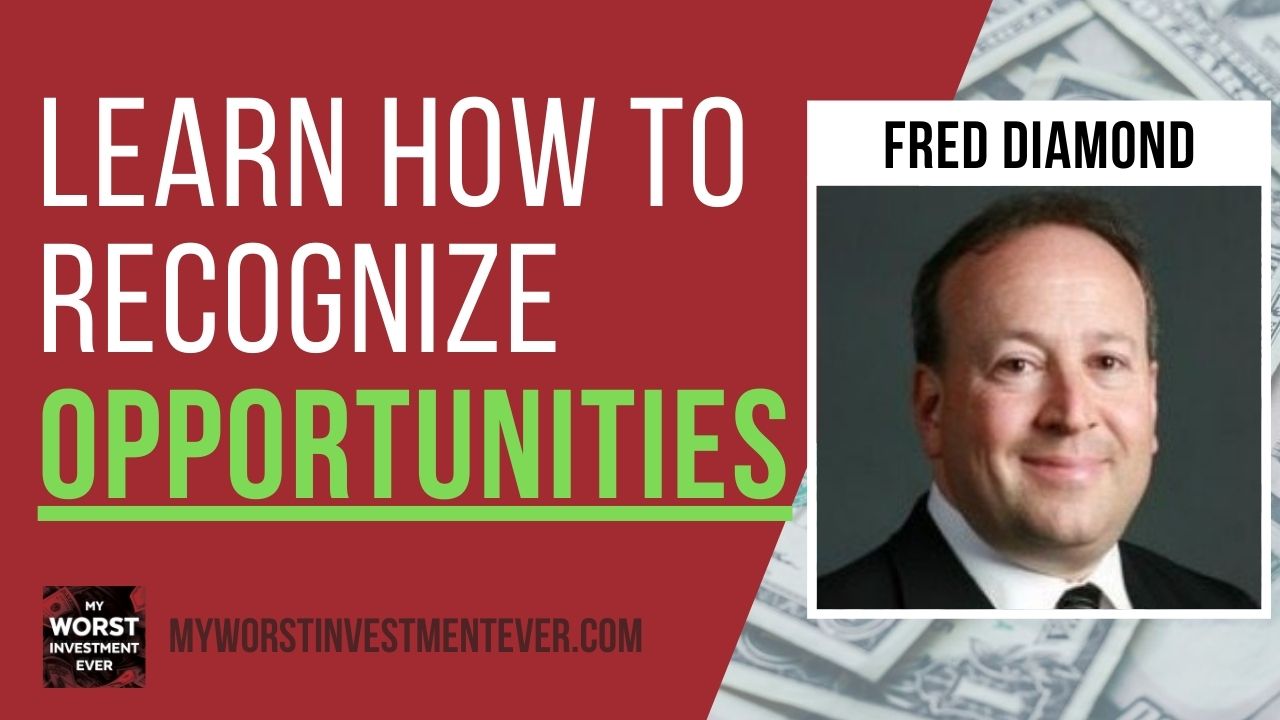 Ep471: Fred Diamond – Learn How to Recognize Opportunities - My Worst ...