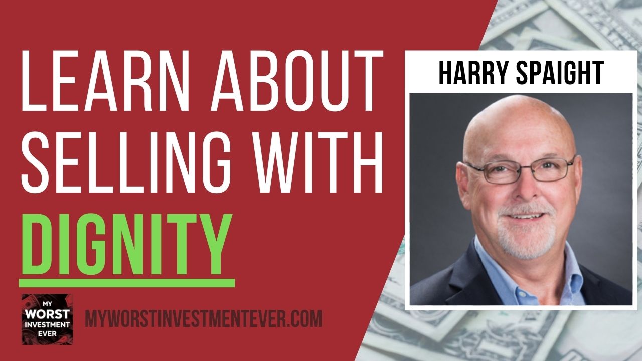 Ep486: Harry Spaight – Learn About Selling With Dignity - My Worst ...