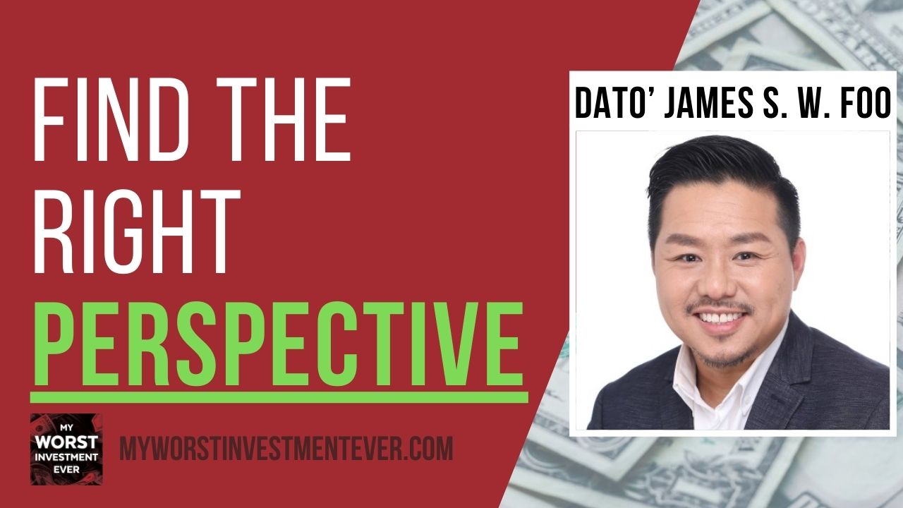 Ep500: Dato’ James S. W. Foo – Find the Right Perspective - My Worst ...
