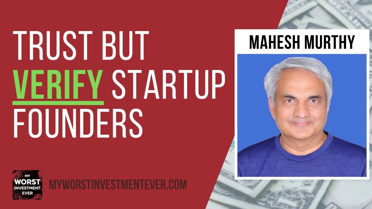 Ep560: Mahesh Murthy – Trust but Verify Startup Founders - My Worst ...