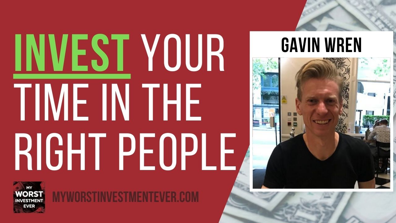 Ep576: Gavin Wren – Invest Your Time in the Right People - My Worst ...