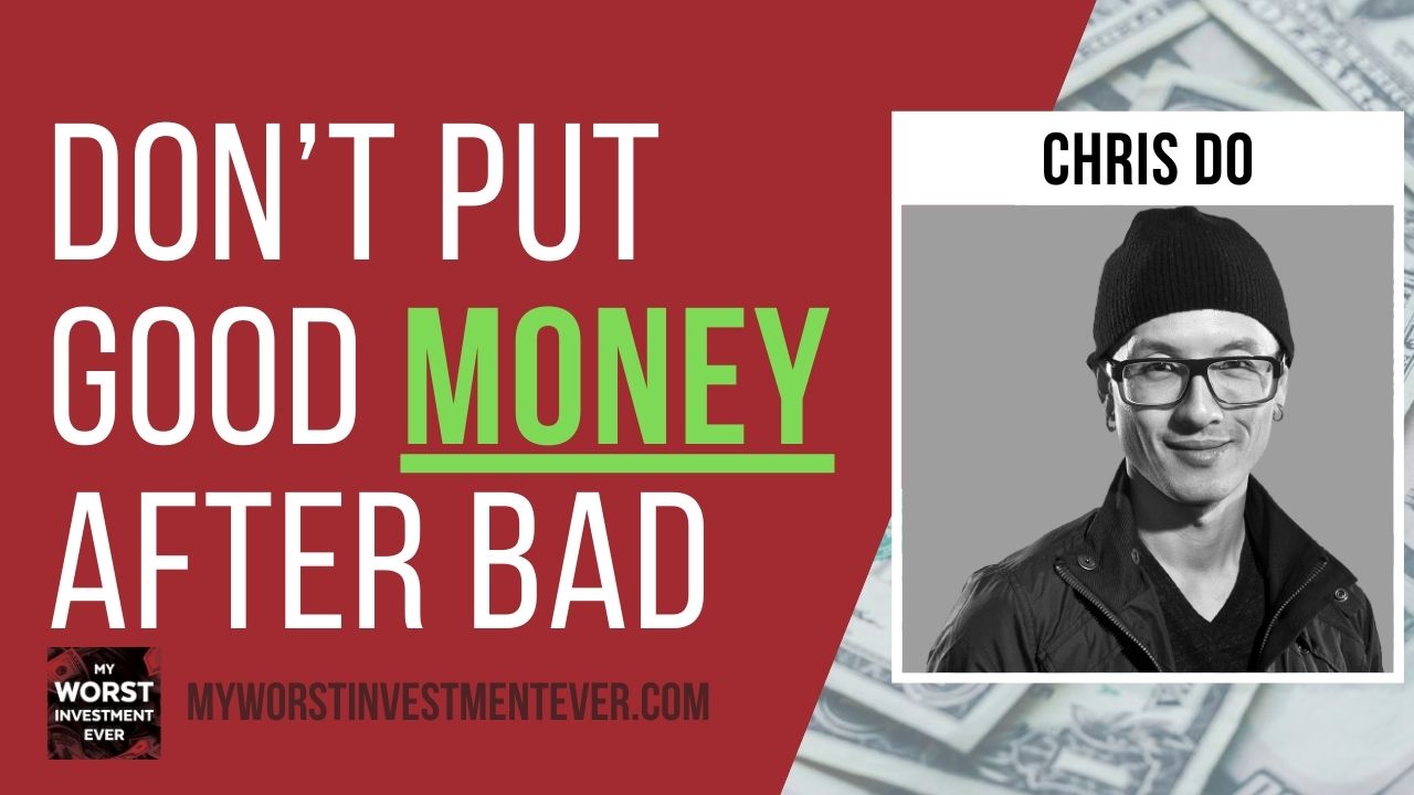 Ep623: Chris Do – Don’t Put Good Money After Bad - My Worst Investment Ever