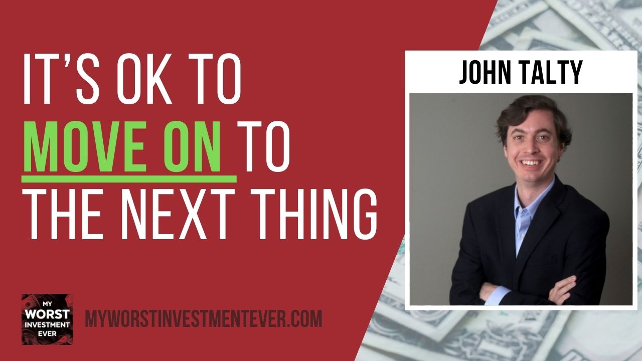 Ep617: John Talty – It’s OK to Move On to the Next Thing - My Worst ...