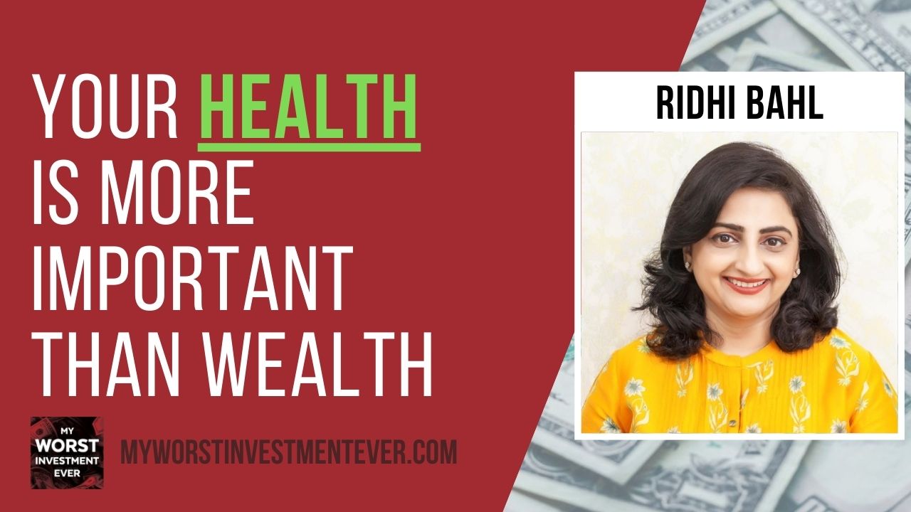 Ep630: Ridhi Bahl – Your Health Is More Important Than Wealth - My ...