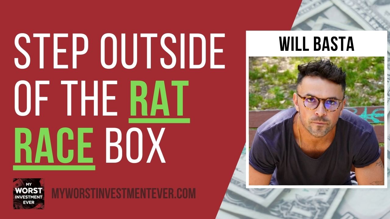 Ep629: Will Basta – Step Outside of the Rat Race Box - My Worst ...