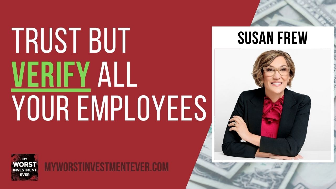 Ep631: Susan Frew – Trust but Verify All Your Employees - My Worst ...