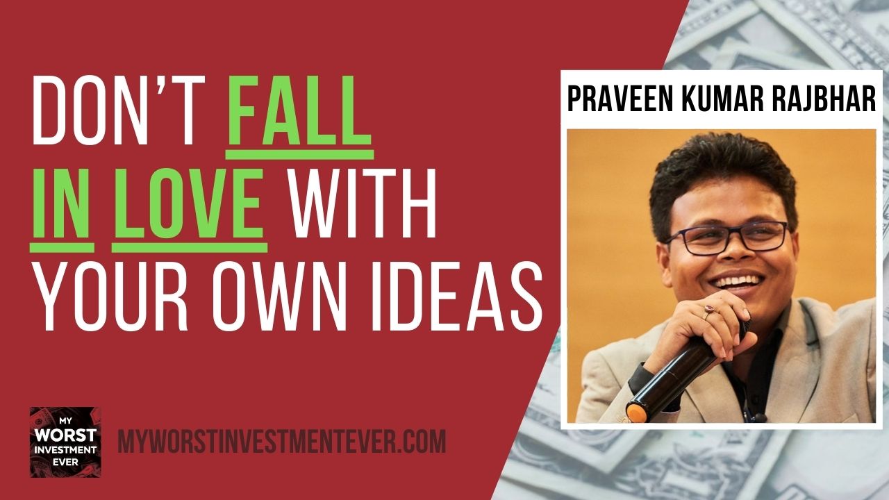 Ep646: Praveen Kumar Rajbhar – Don’t Fall in Love with Your Own Ideas ...