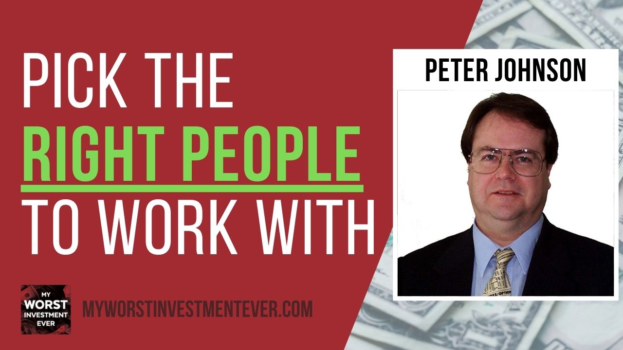 Ep640: Peter Johnson – Pick the Right People to Work With - My Worst ...