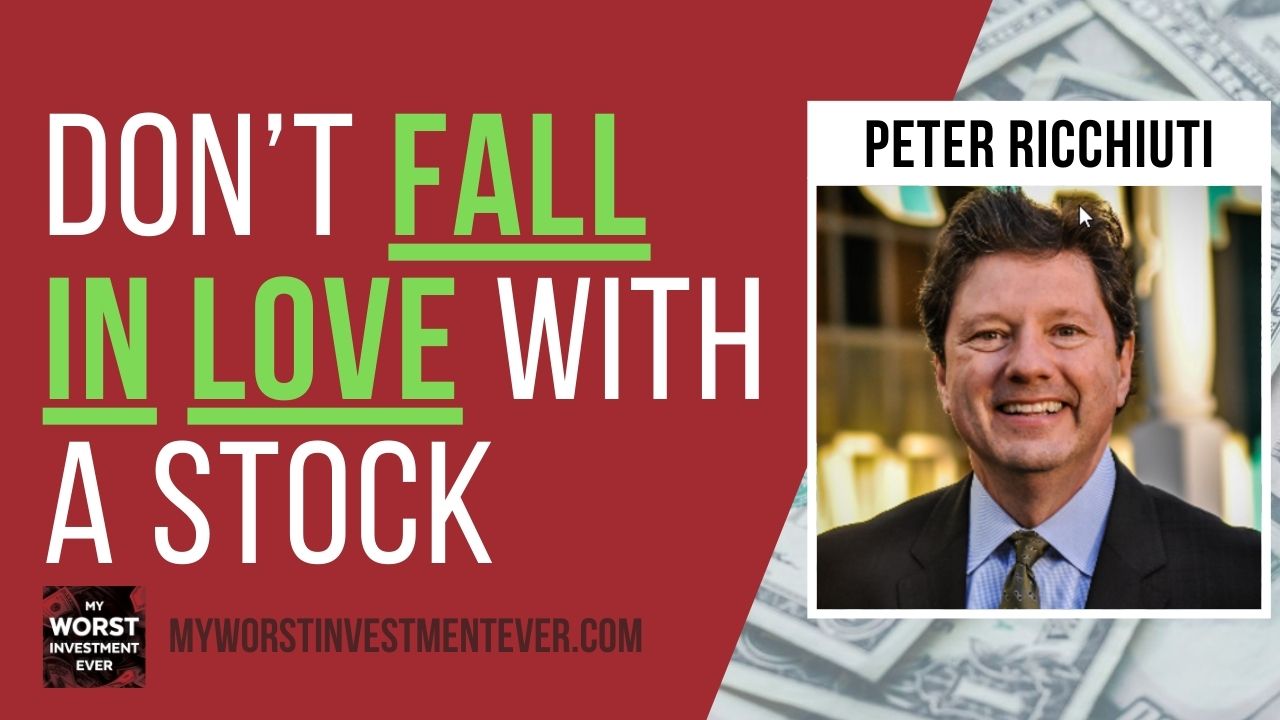 Ep669: Peter Ricchiuti – Don’t Fall in Love With a Stock - My Worst ...