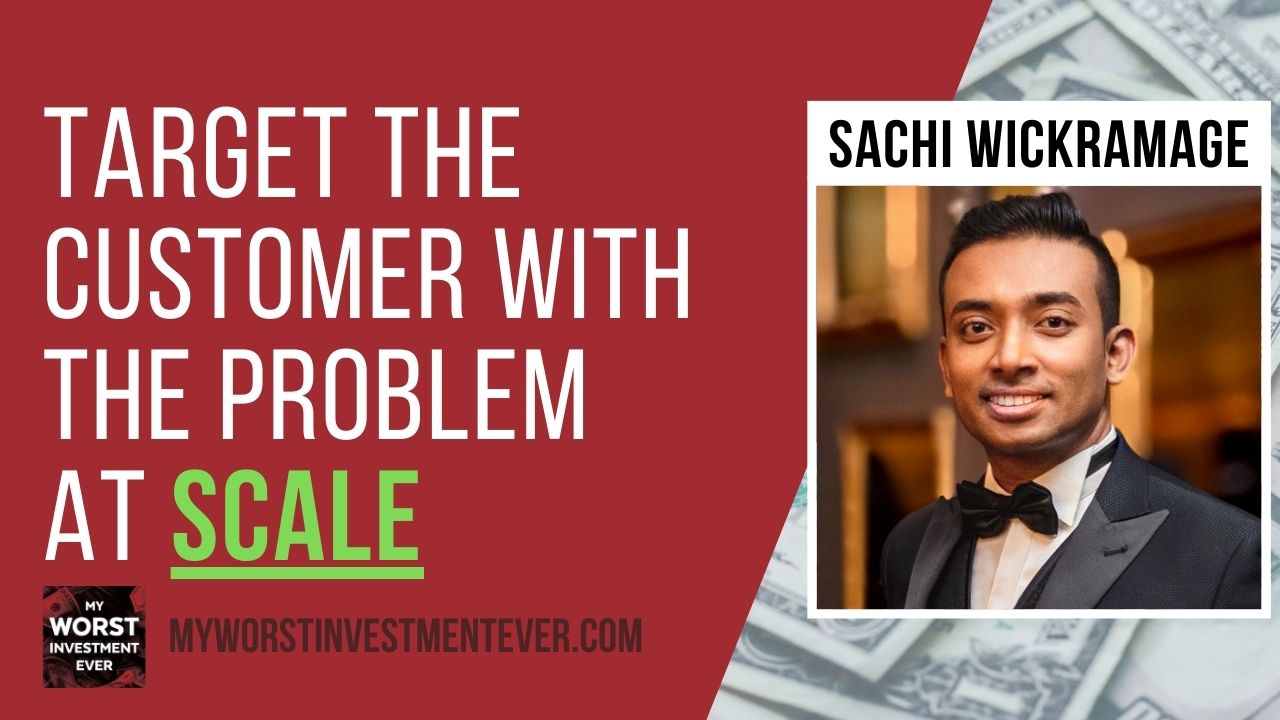 Ep673: Sachi Wickramage – Target the Customer With the Problem at Scale ...