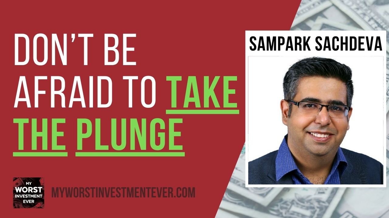 Ep706: Sampark Sachdeva – Don’t Be Afraid to Take the Plunge - My Worst ...