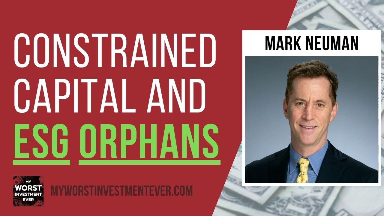 Ep724: Mark Neuman – Constrained Capital and ESG Orphans - My Worst ...