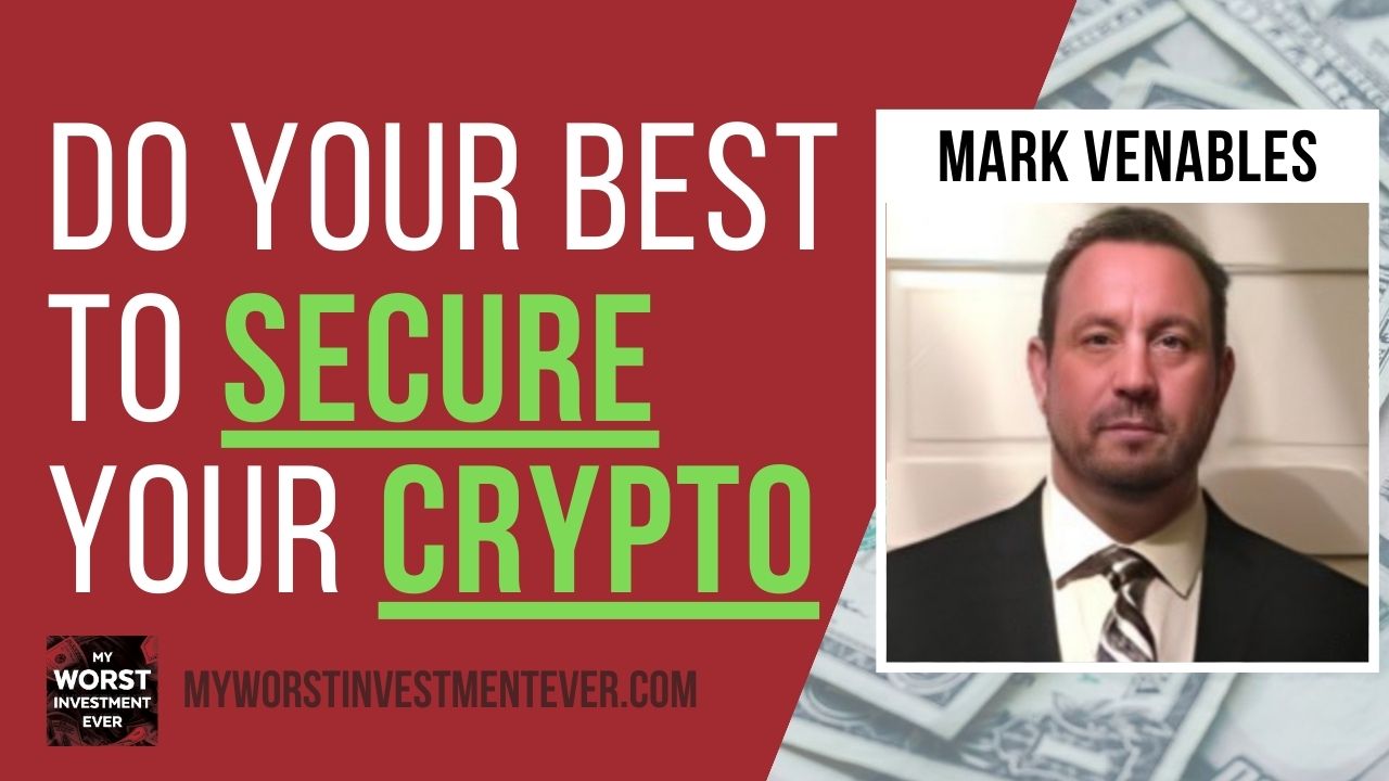 Ep726: Mark Venables – Do Your Best to Secure Your Crypto - My Worst ...