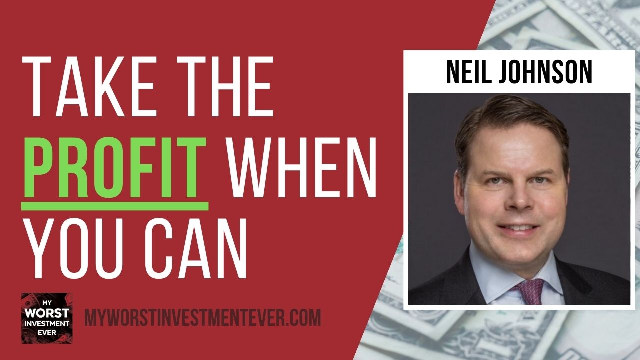 Ep738: Neil Johnson – Take the Profit When You Can - My Worst Investment Ever