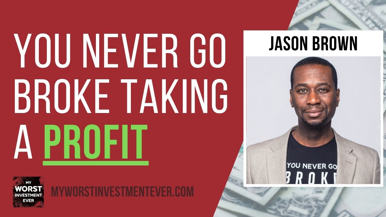 Ep750: Jason Brown – You Never Go Broke Taking a Profit - My Worst ...