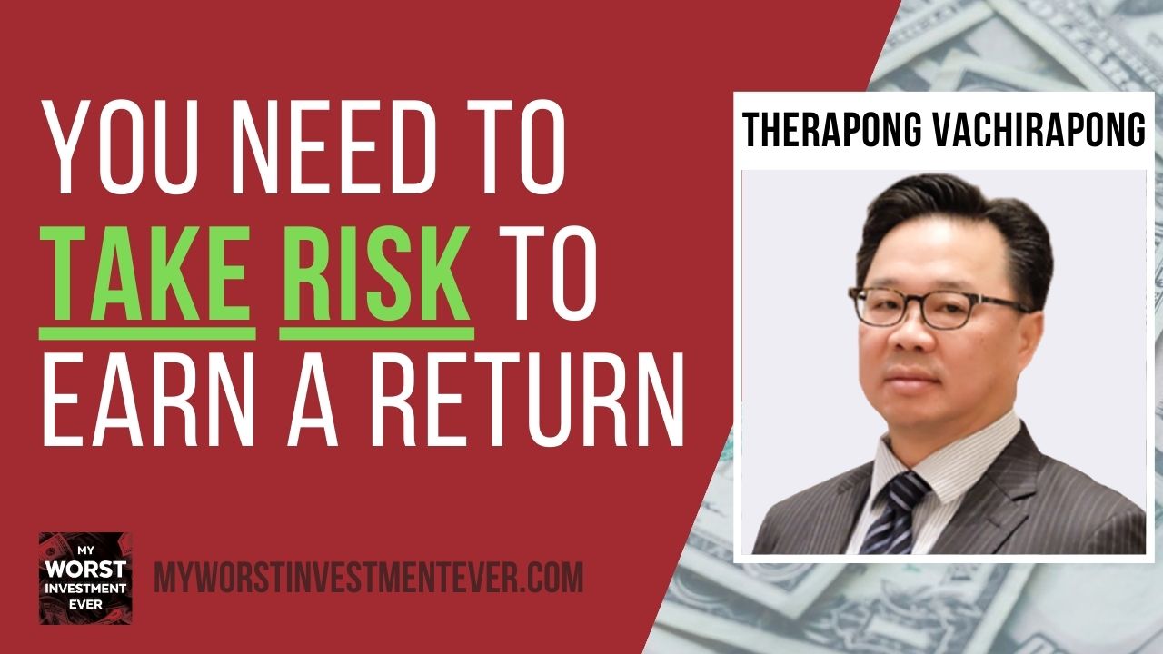 Ep753: Therapong Vachirapong – You Need to Take Risk to Earn a Return - My Worst Investment Ever