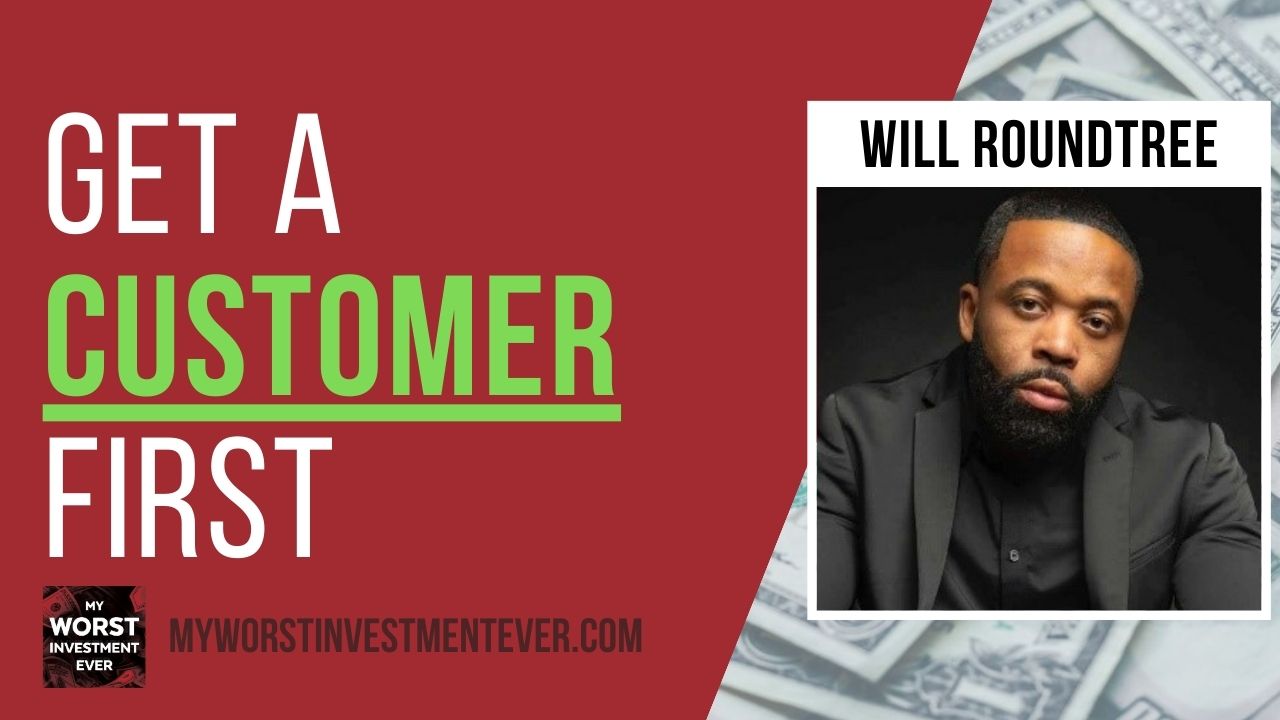 Ep765: Will Roundtree - Get a Customer First - My Worst Investment Ever