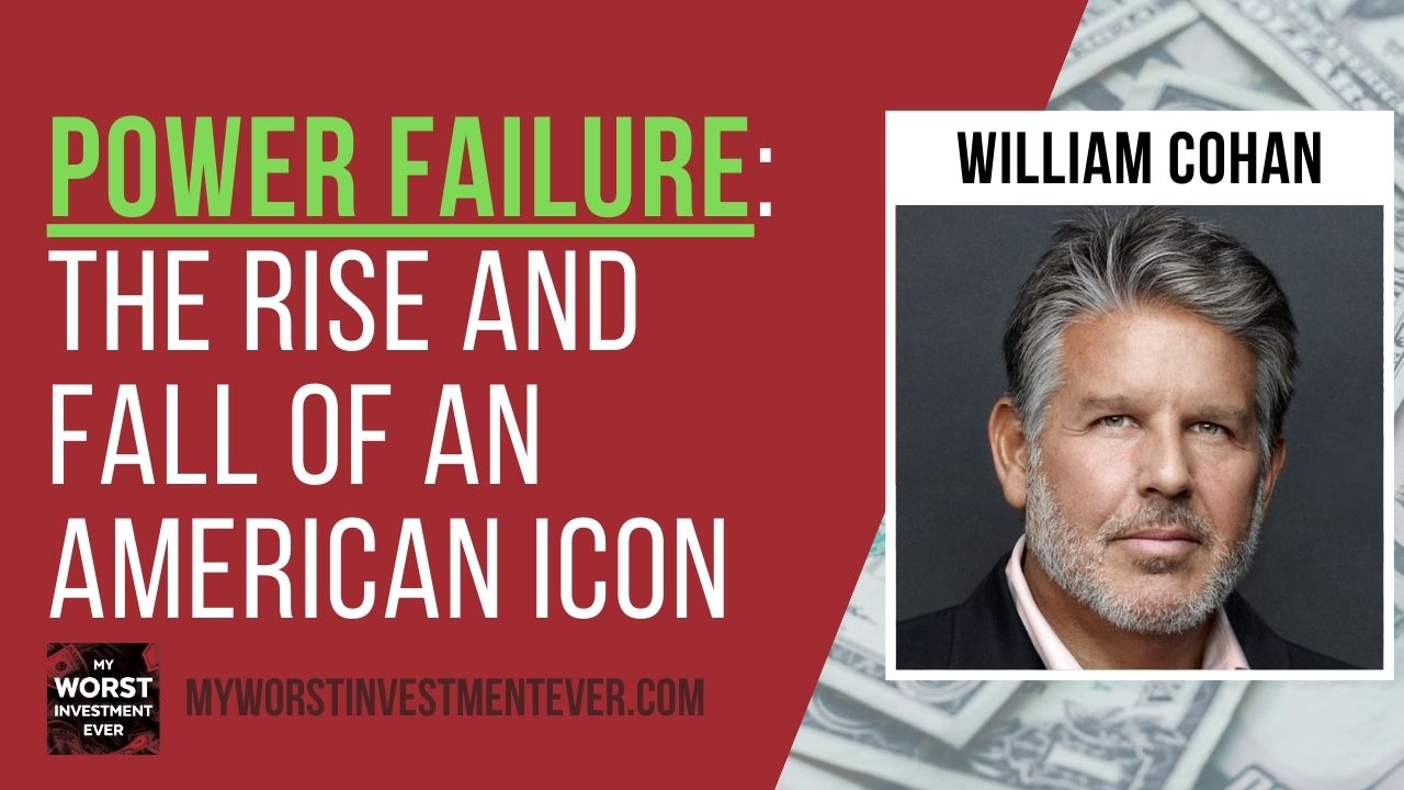 Ep780: William Cohan - Power Failure: The Rise and Fall of An American ...