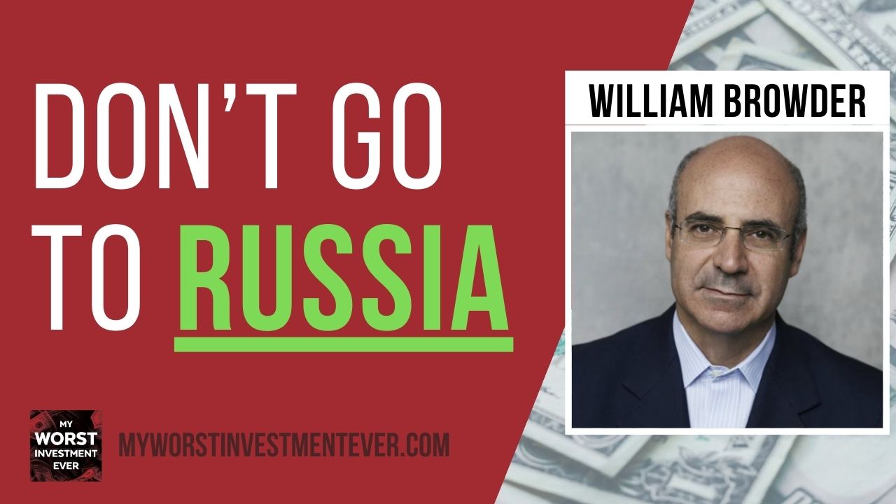 Ep783: William Browder - Don’t Go to Russia - My Worst Investment Ever