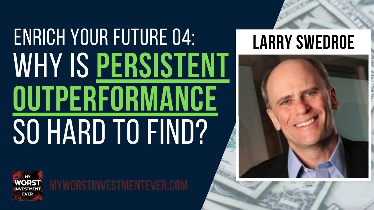 Enrich Your Future 04: Why Is Persistent Outperformance So Hard to Find ...