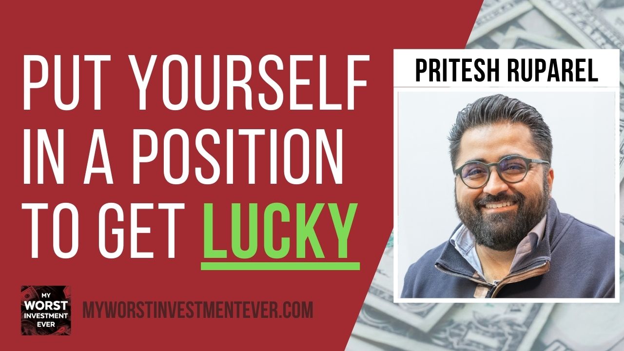 Ep791: Pritesh Ruparel – Put Yourself in a Position to Get Lucky - My ...